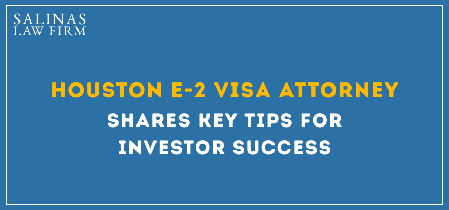 E2 Visa Guide: Houston Lawyer’s Key Insights
