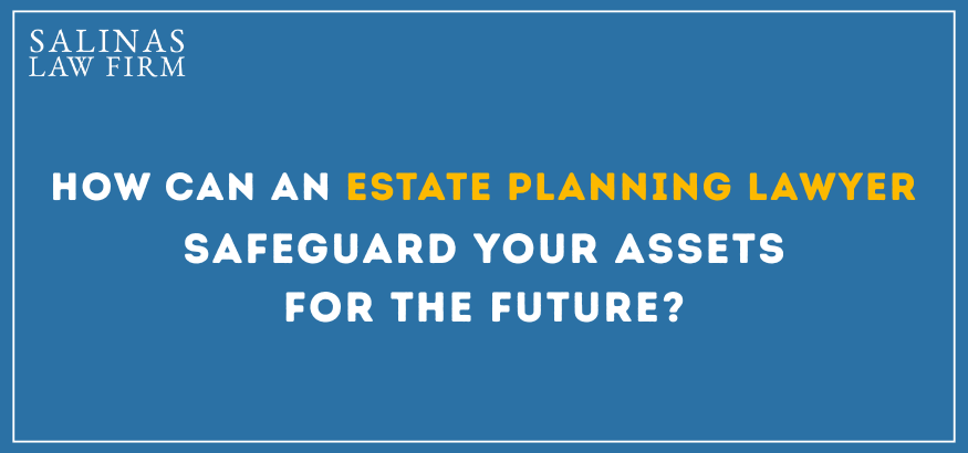How Can an Estate Planning Lawyer Safeguard Your Assets?
