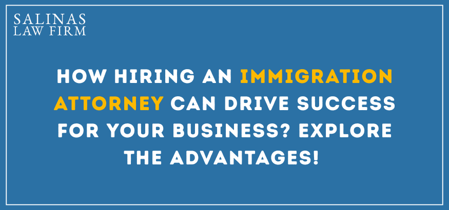 How Hiring an Immigration Attorneys Drive Business Success?