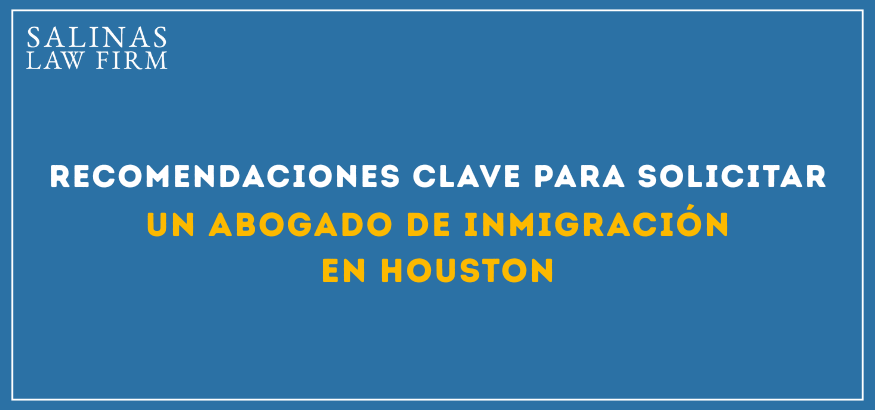 Claves para Solicitar un Abogado de Inmigración en Houston